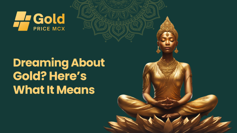 Dreaming About Gold? Here’s What It Means - Gold Price MCX